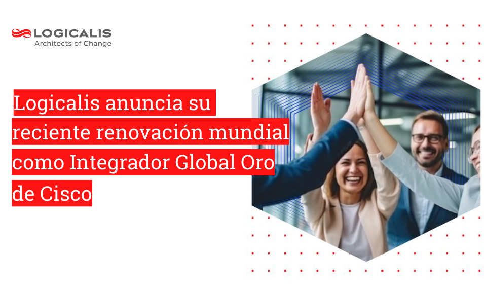 Logicalis renueva su acreditación como Integrador Global Gold de Cisco | Logicalis